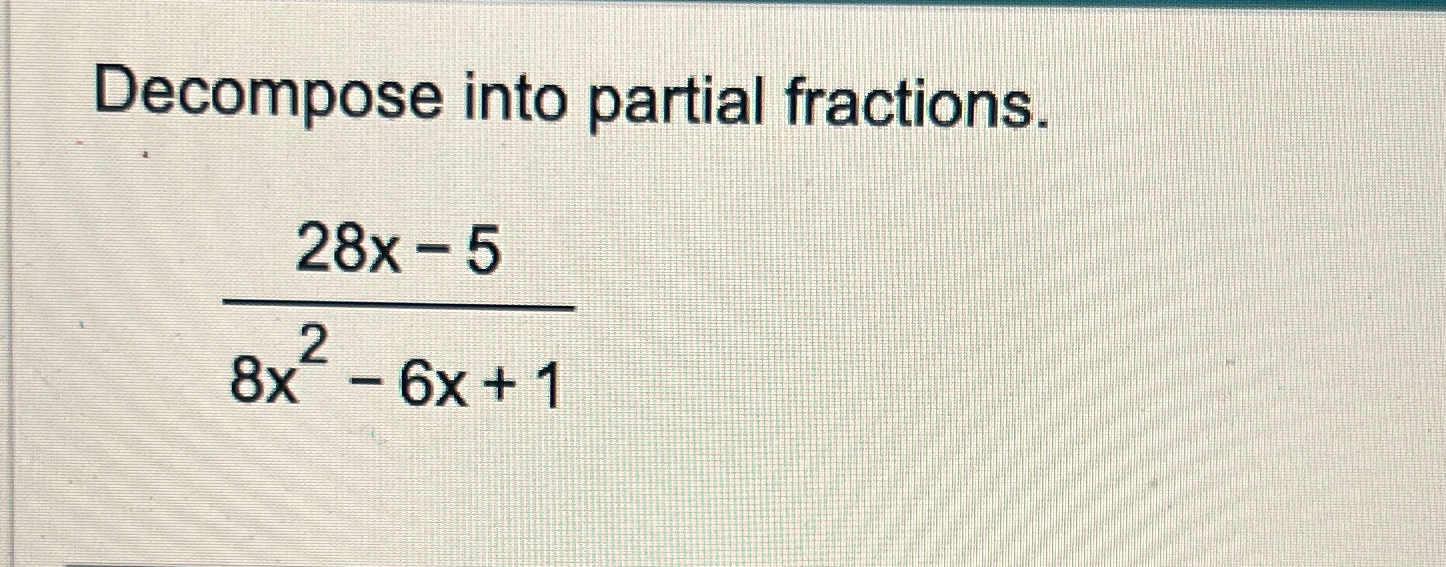 Solved Decompose into partial fractions.28x-58x2-6x+1 | Chegg.com