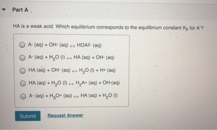 Solved Part A HA is a weak acid. Which equilibrium | Chegg.com