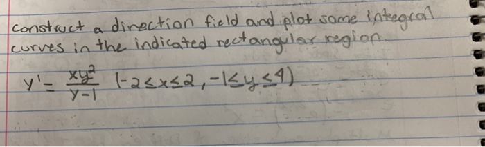 Solved construct a direction field and plot some integral | Chegg.com