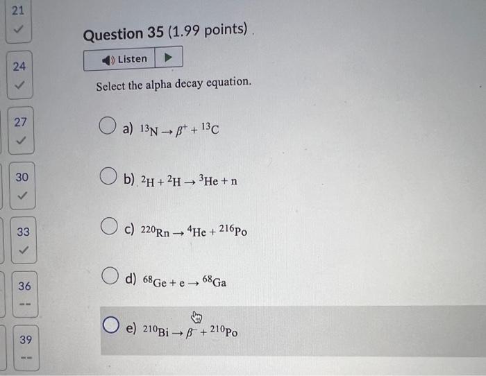 Solved Select the alpha decay equation. a) \\( { }^{13} | Chegg.com