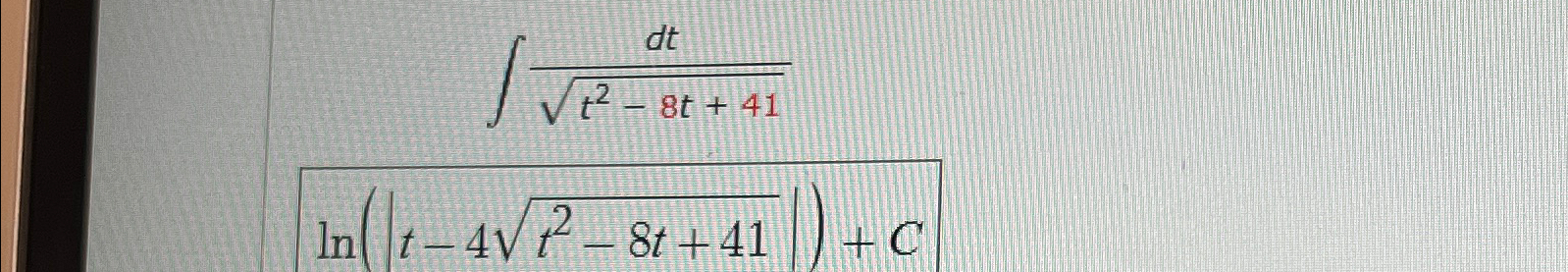 Solved ∫﻿﻿dtt2-8t+412ln(|t-4t2-8t+412|)+C|| | Chegg.com