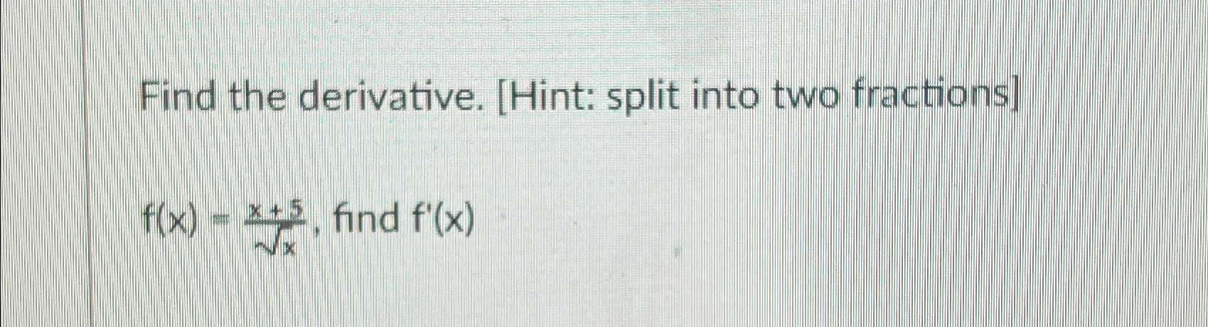 Solved Find the derivative. [Hint: split into two | Chegg.com