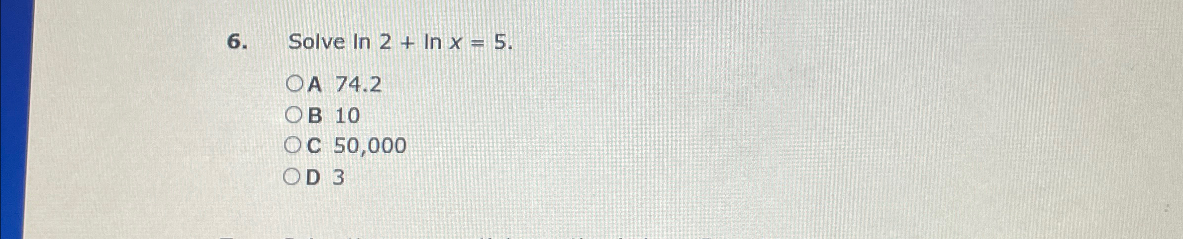 Solved Solve ln2+lnx=5.A 74.2B 10C 50,000D 3 | Chegg.com