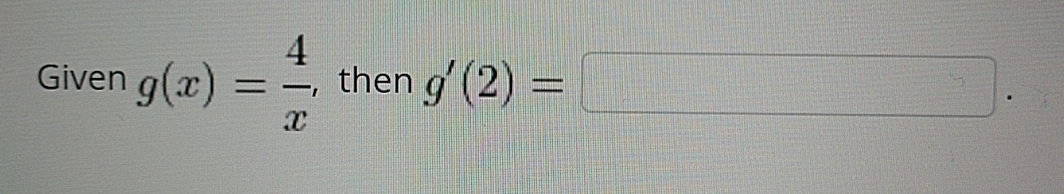 Solved Given g(x)=4x, ﻿then g'(2)= | Chegg.com