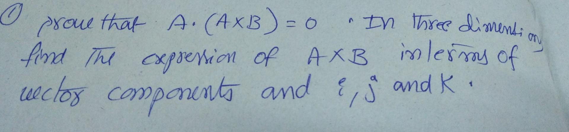 Solved ory prove that A. (AXB)=0 In three dimenti find the | Chegg.com