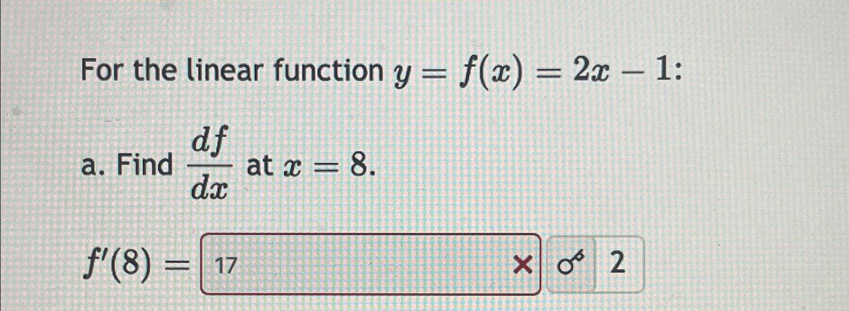 Solved For the linear function y=f(x)=2x-1 ﻿:a. ﻿Find dfdx | Chegg.com