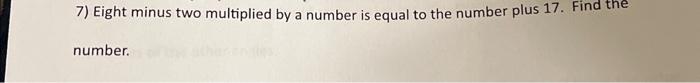 Solved 7) Eight minus two multiplied by a number is equal to | Chegg.com