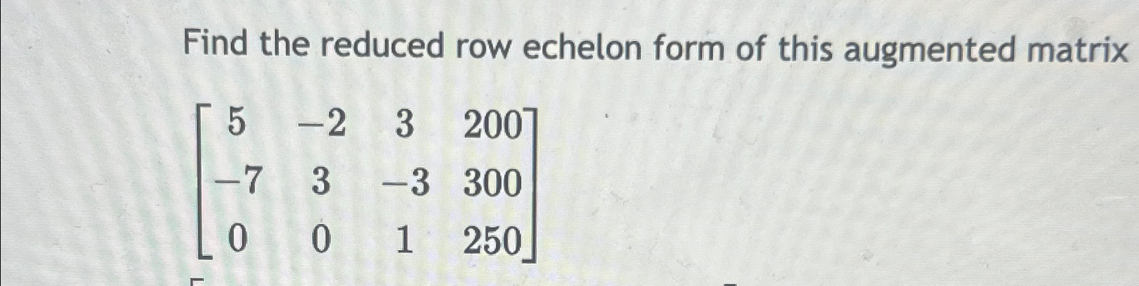 Solved Find the reduced row echelon form of this augmented | Chegg.com