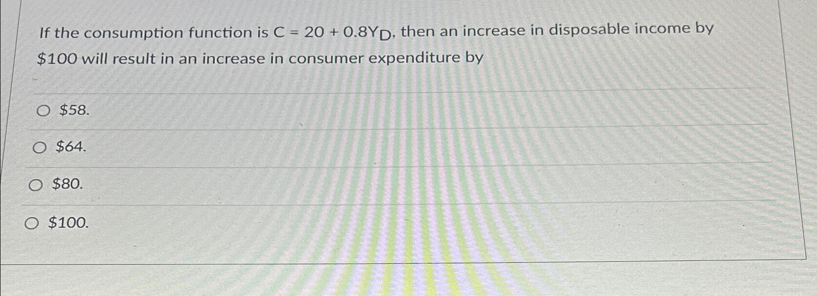 Solved If the consumption function is C=20+0.8YD, ﻿then an | Chegg.com
