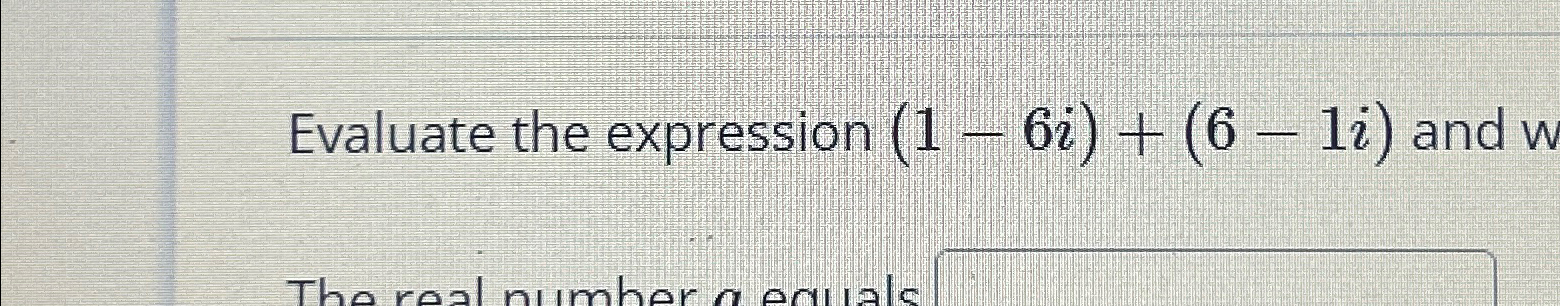 Solved Evaluate the expression (1-6i)+(6-1i) ﻿and | Chegg.com