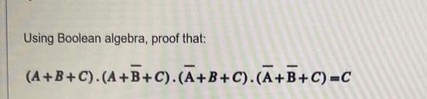 Solved Using Boolean algebra, proof that: | Chegg.com
