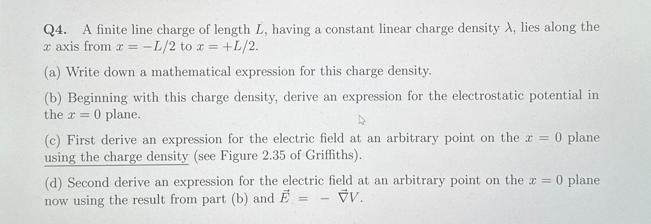Solved Q4. ﻿A finite line charge of length L, ﻿having a | Chegg.com