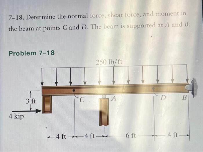 Solved 7-18. Determine the normal force, shear force, and | Chegg.com