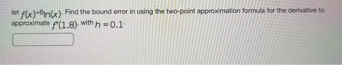 Solved let f(x)=6ln(x). Find the bound error in using the | Chegg.com