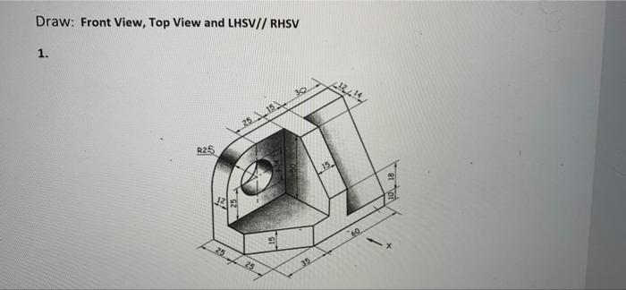 Solved Draw: Front View, Top View and LHSV//RHSV 1. 30 R25 | Chegg.com