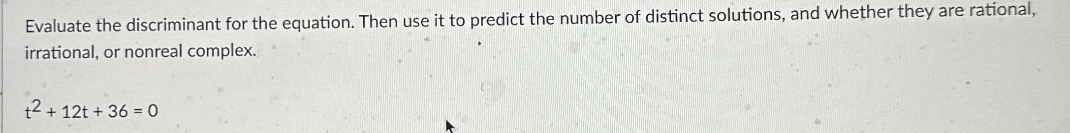 Solved Evaluate the discriminant for the equation. Then use | Chegg.com