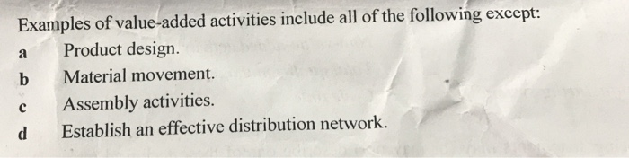 Solved Examples of value-added activities include all of the | Chegg.com