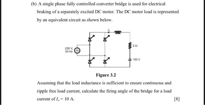 Solved (b) A single phase fully controlled converter bridge | Chegg.com