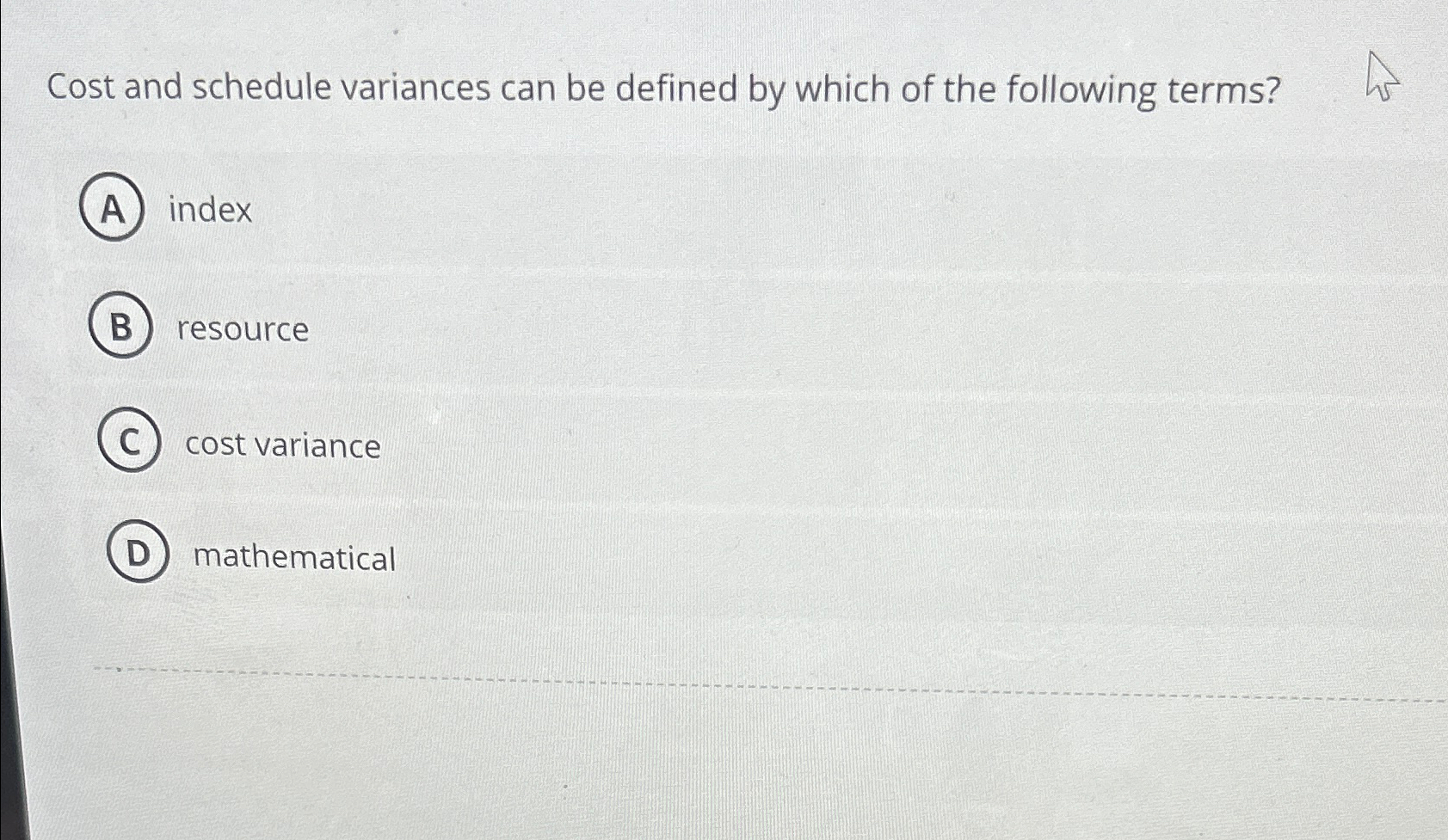 Solved Cost and schedule variances can be defined by which | Chegg.com