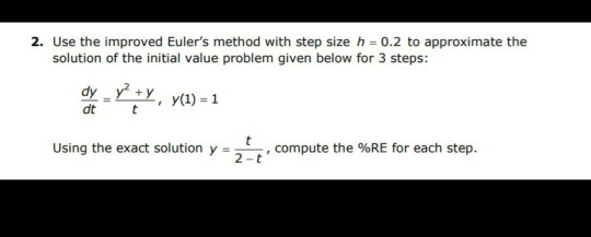 Solved 2. Use the improved Euler's method with step size h = | Chegg.com
