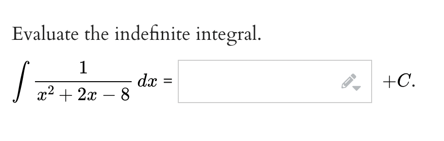 Solved Evaluate the indefinite integral.∫﻿﻿1x2+2x-8dx=+C. | Chegg.com