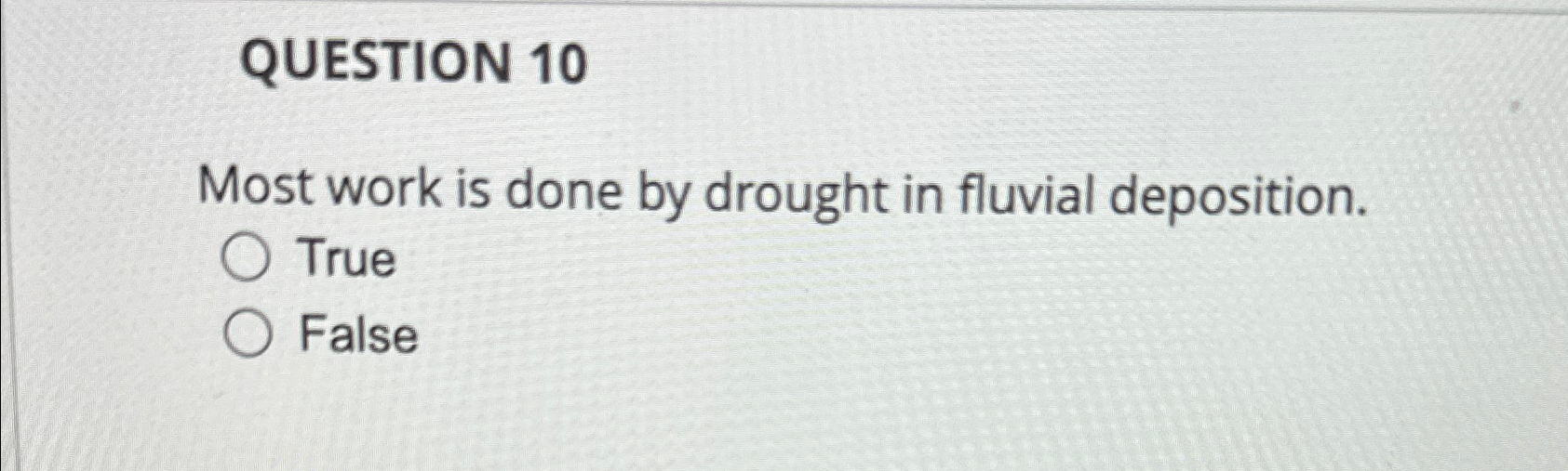 Solved QUESTION 10Most work is done by drought in fluvial | Chegg.com
