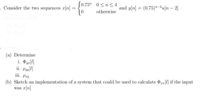 Solved Consider the two sequences x[n]={0.75n00≤n≤4 | Chegg.com