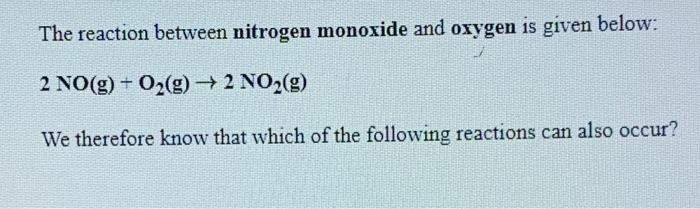 The reaction between nitrogen monoxide and oxygen is | Chegg.com