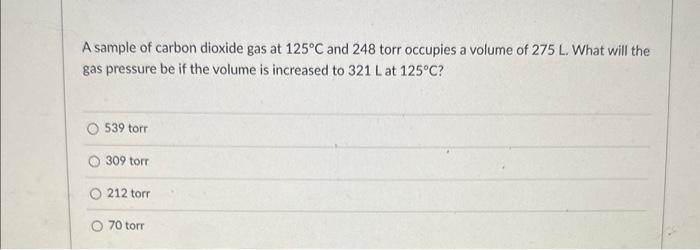 Solved A sample of carbon dioxide gas at 125∘C and 248 torr | Chegg.com