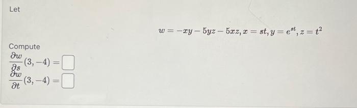 Solved w=−xy−5yz−5xz,x=st,y=est,z=t2 | Chegg.com