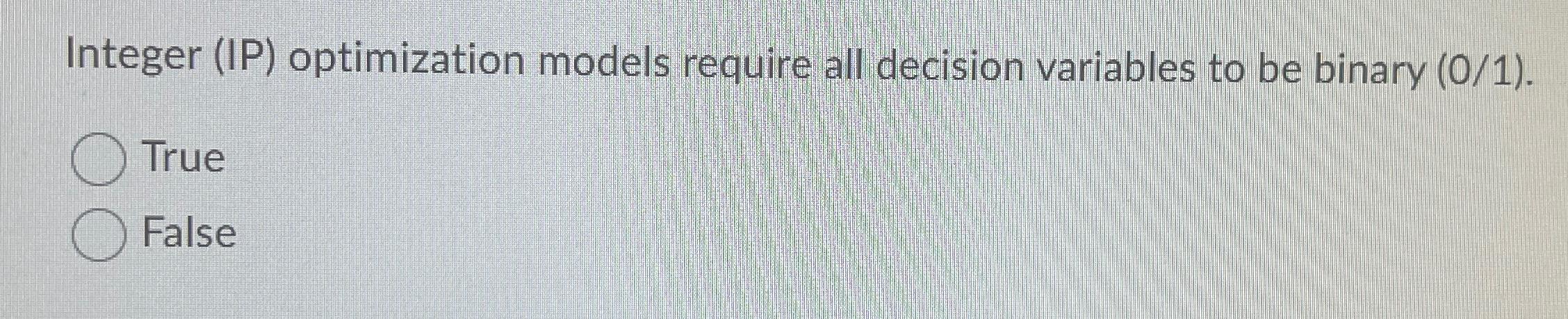 Solved Integer (IP) ﻿optimization models require all | Chegg.com