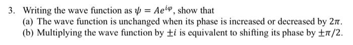 Solved 3. Writing the wave function as ψ=Aeiφ, show that (a) | Chegg.com