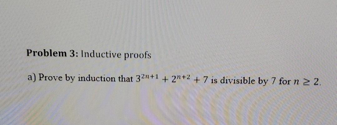 Solved Problem 3: Inductive proofs a) Prove by induction | Chegg.com