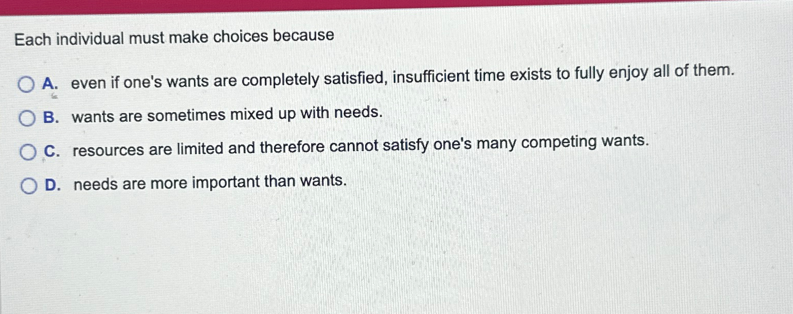Solved Each individual must make choices becauseA. ﻿even if | Chegg.com