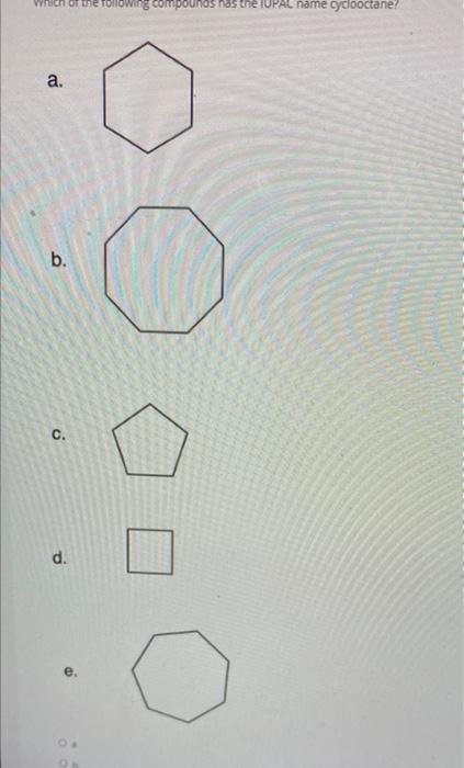 Solved Tollowing compounds nas the IUPAC name cyclooctane? | Chegg.com