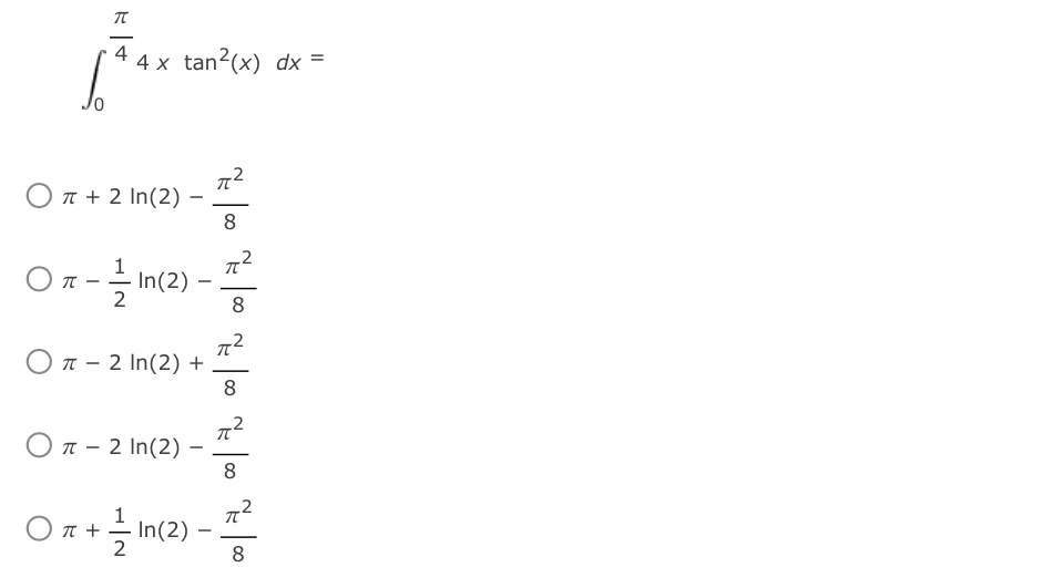 Solved ∫0π44xtan2(x)dx=π+2ln(2)-π28π-12ln(2)-π28π-2ln(2)+π28 | Chegg.com