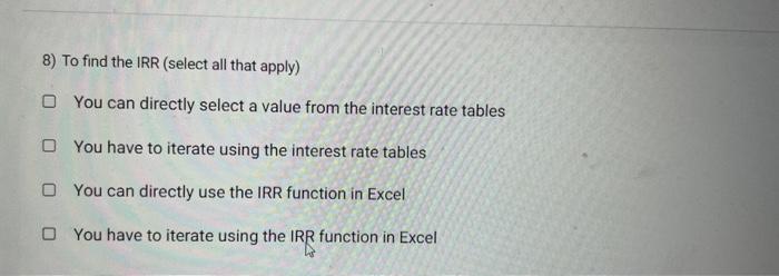 Solved 8) To find the IRR (select all that apply) You can | Chegg.com