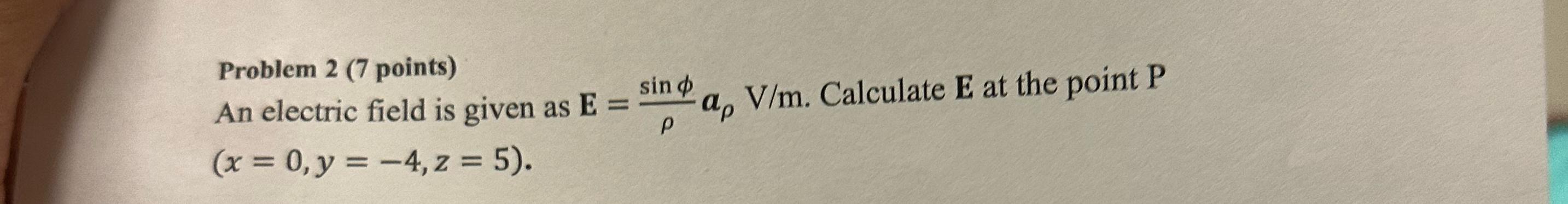Solved Problem 2 (7 points)\\nAn electric field is given as | Chegg.com Solved Problem 2 (7 points)\\nAn electric field is given as | Chegg.com