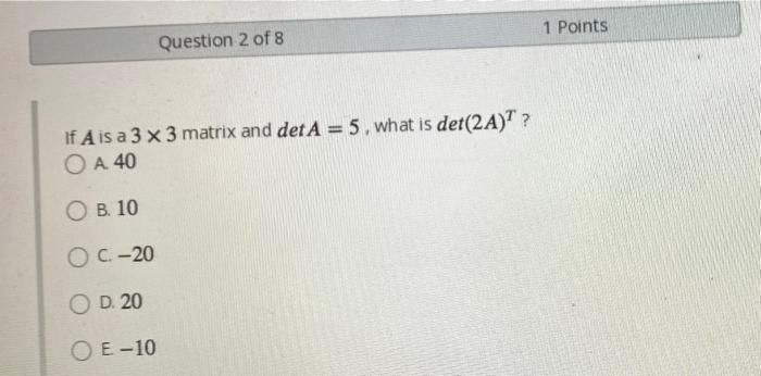 Solved If A is a 3×3 matrix and detA=5, what is det(2A)T ? | Chegg.com