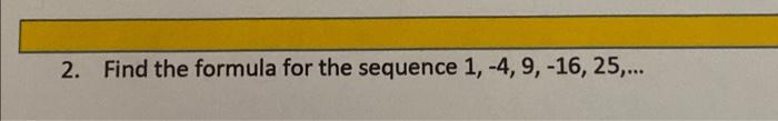 Solved 2 Find The Formula For The Sequence 1 4 9 16 