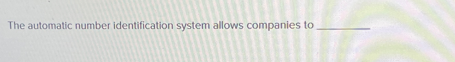 Solved The automatic number identification system allows | Chegg.com