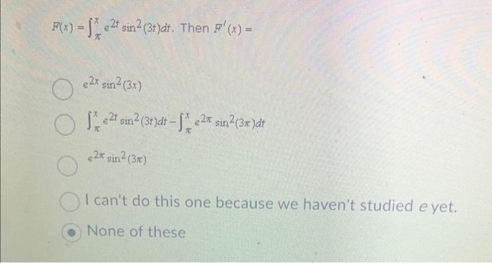 Solved F(x)=∫πxe2tsin2(3t)dt. Then F′(x)= | Chegg.com