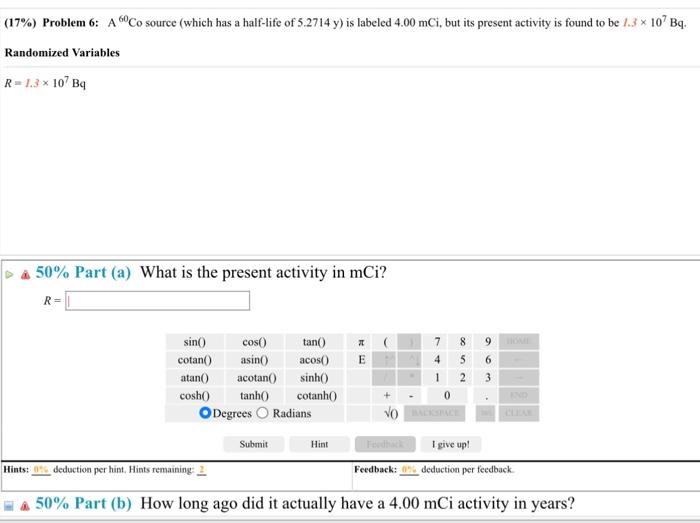 Solved (17\%) Problem 6: A60Co source (which has a half-life | Chegg.com