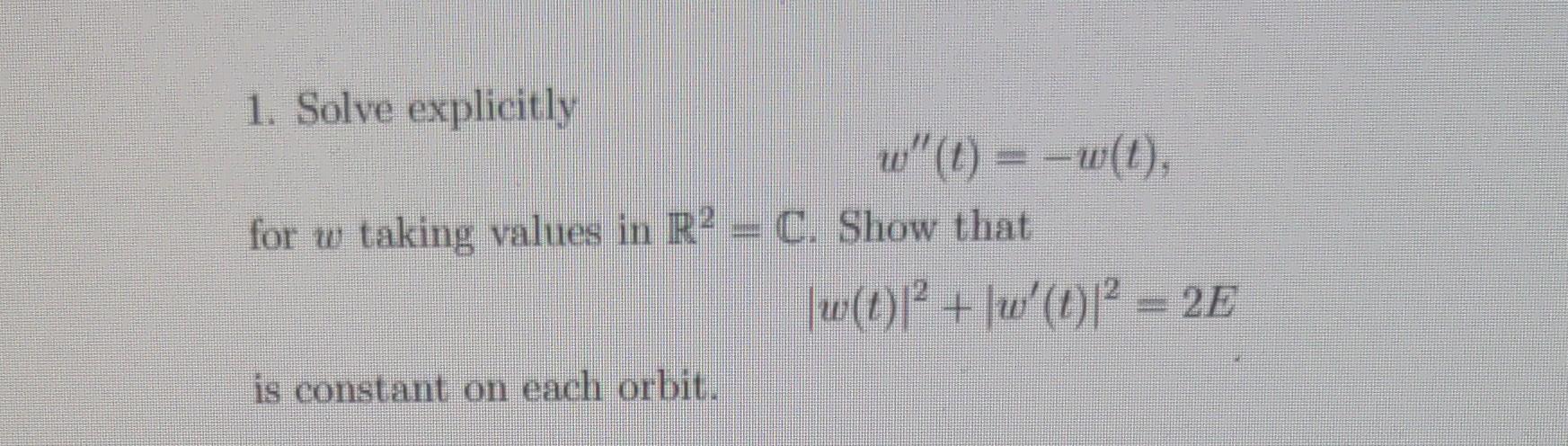 Solved 1. Solve explicitly w′′(t)=−w(t) for w taking values | Chegg.com