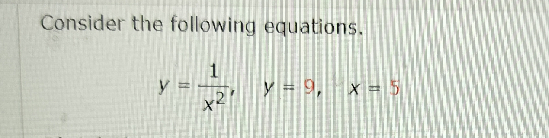 Consider the following equations.y=1x2,y=9,x=5 | Chegg.com