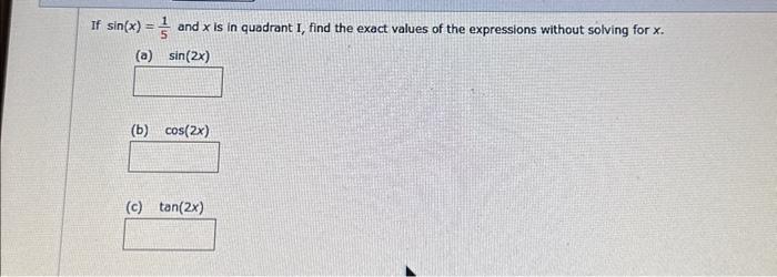Solved If sin(x)=51 and x is in quadrant I, find the exact | Chegg.com