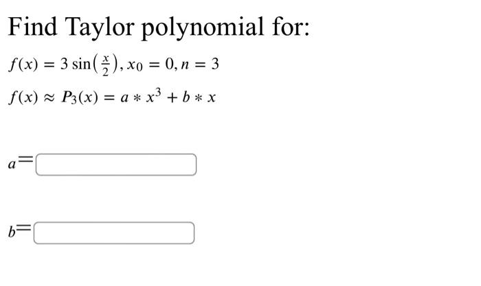 Solved Find Taylor polynomial for: f(x) = 3 sin( _),xo = 0, | Chegg.com