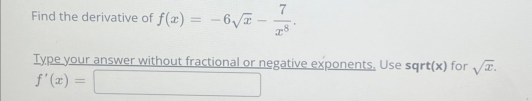 Solved Find the derivative of f(x)=-6x2-7x8Iype your answer | Chegg.com