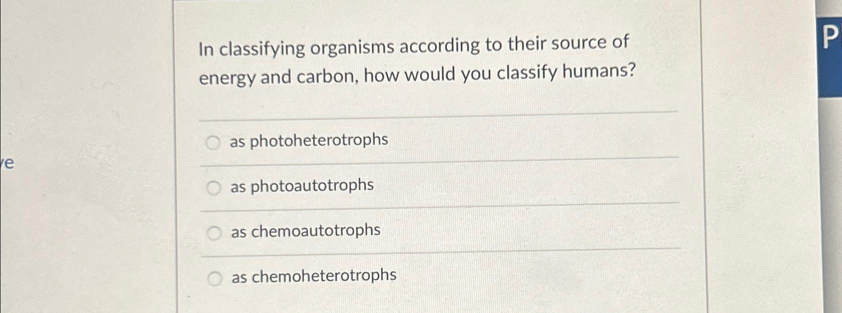 Solved In classifying organisms according to their source of | Chegg.com
