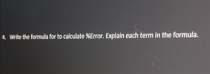 Solved 4. Write the formula for to calculate %Error. Explain | Chegg.com